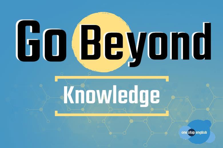 Go Beyond on Onestopenglis: Knowledge | Onestopenglish