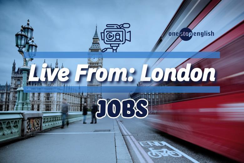 Onestopenglish Live from London: Jobs - Worksheet & Video | Onestopenglish