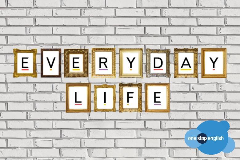 Everyday Life | Topics and Themes | Adults | Onestopenglish